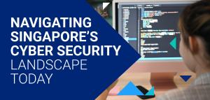Navigating Singapore's Cyber Security Landscape Today